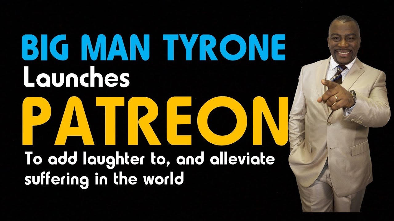 Big Man Tyrone Launches Patreon! - YouTube