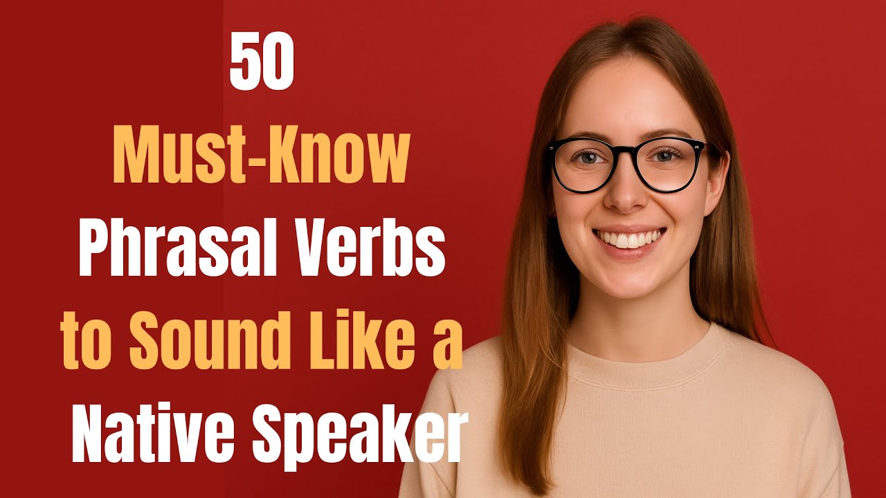 50 Must-Know Phrasal Verbs to Sound Like a Native Speaker - YouTube