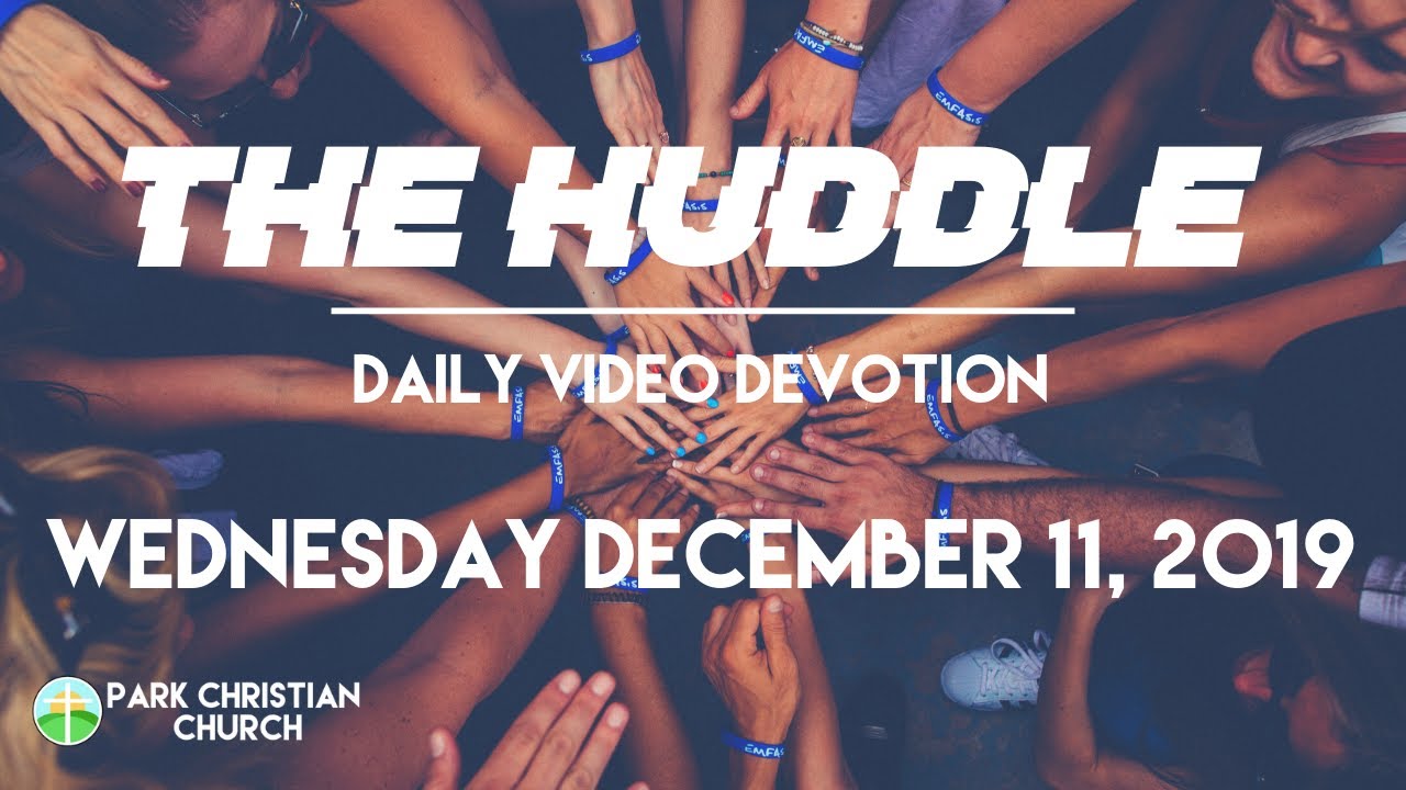 THE HUDDLE, Wednesday December 11, 2019 Daily Video Devotion - YouTube