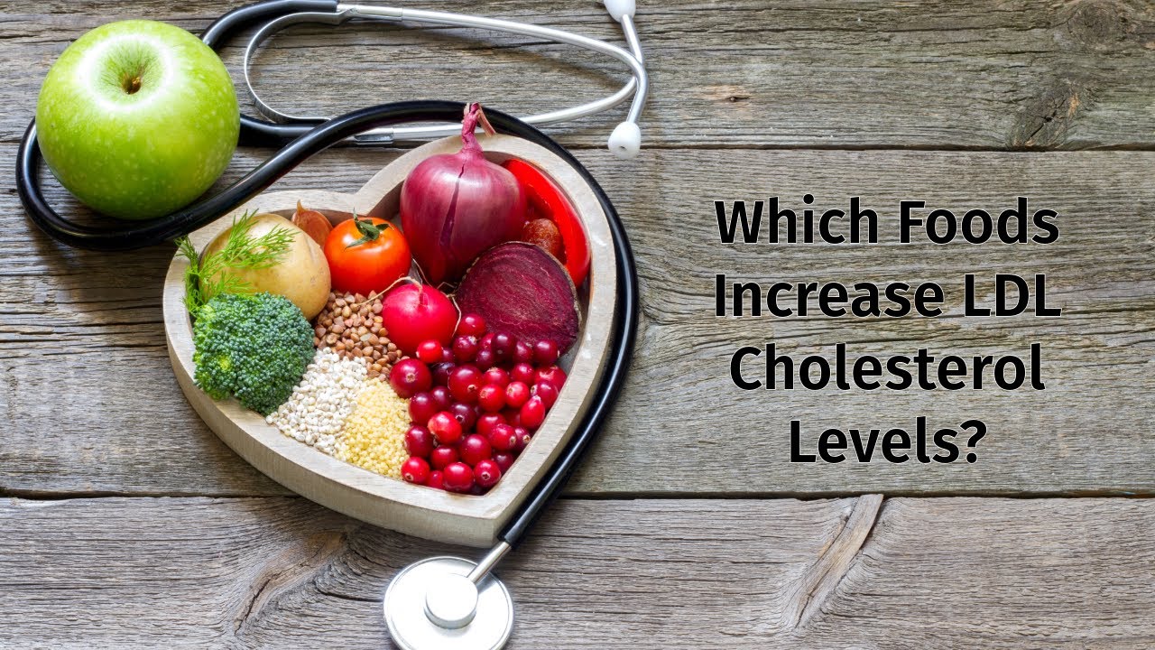 Specific Foods That Increase LDL Cholesterol Levels? - YouTube