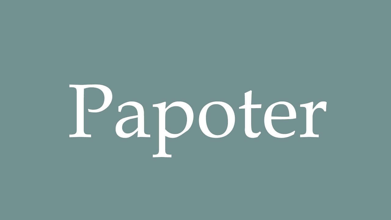 How to Pronounce ''Papoter'' (Chat) Correctly in French - YouTube