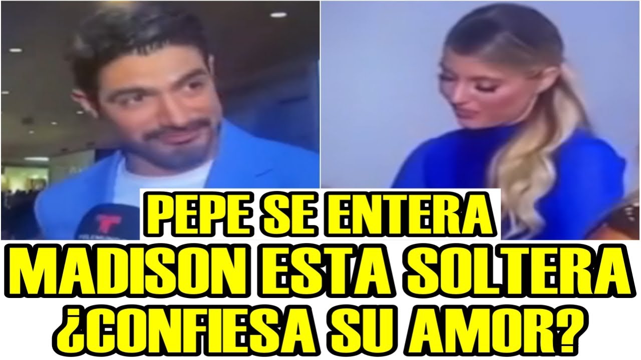 PEPE SE ENTERA QUE MADISON TERMINO CON SU NOVIO ¿DECLARA SU AMOR? LA ...