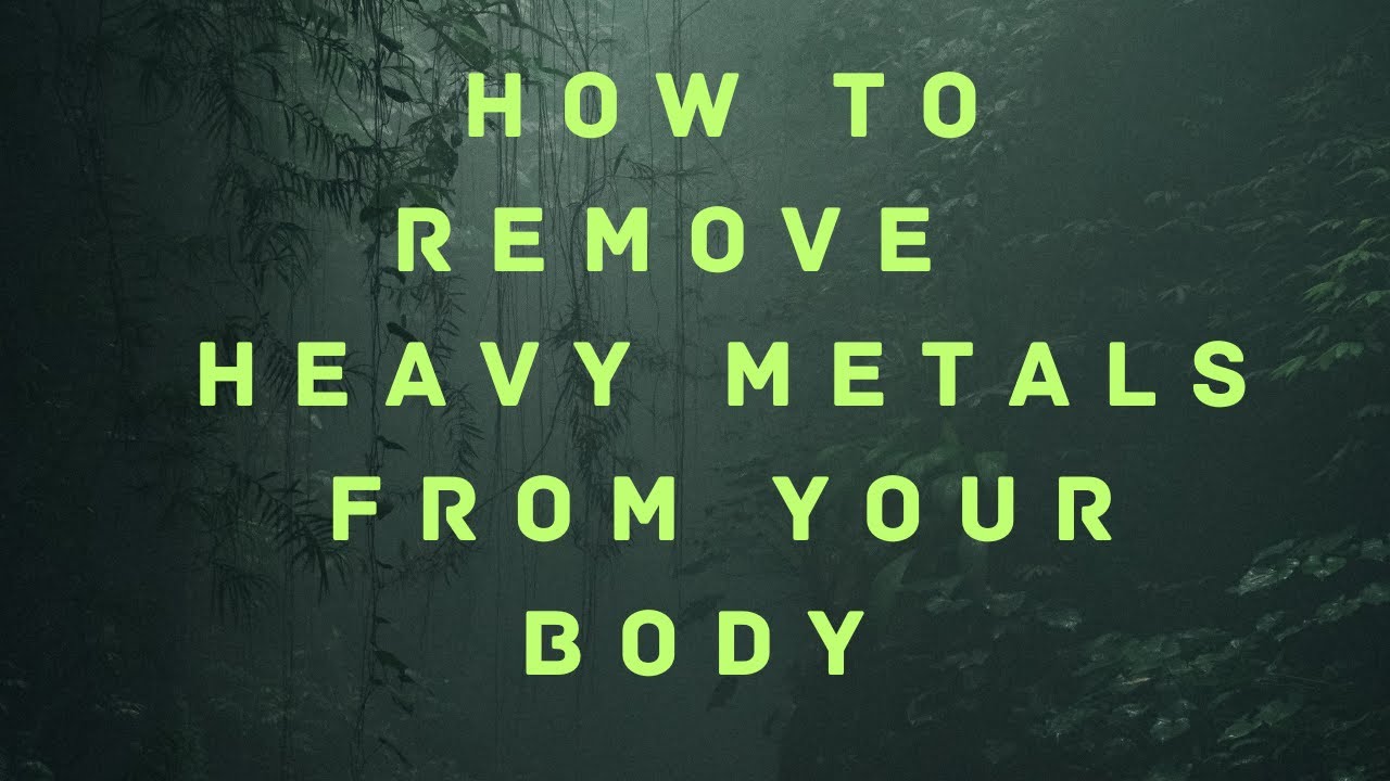 How to remove heavy metals from your body - YouTube