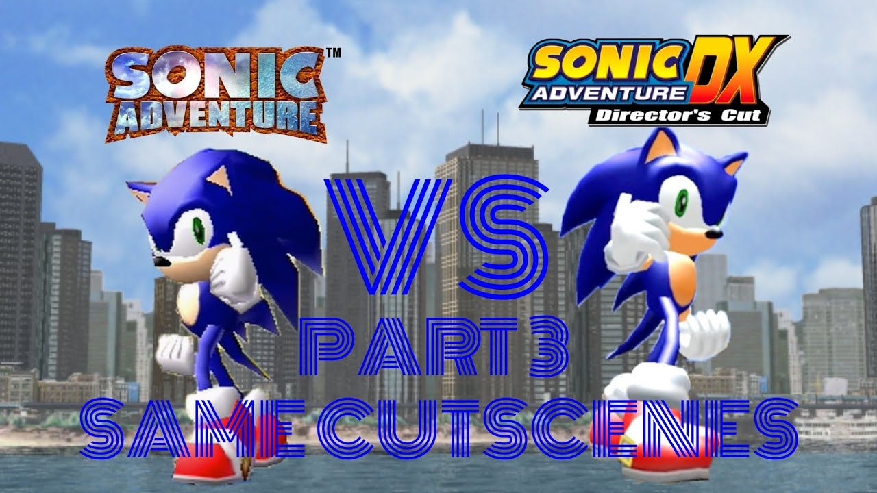 Sonic Adventure Vs Sonic Adventure DX Director Cut Sonic Story Same ...