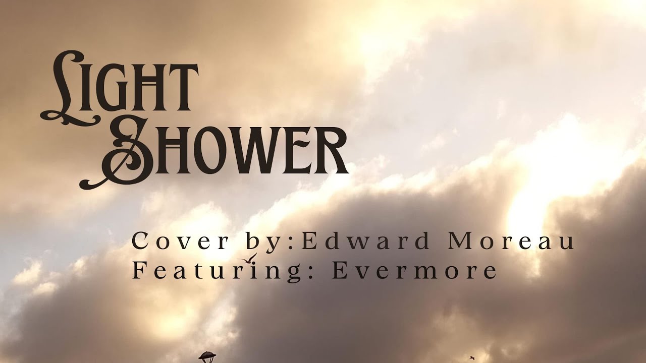 Light Shower - Cover by: Edward Moreau - feat]: @evermore418 - YouTube