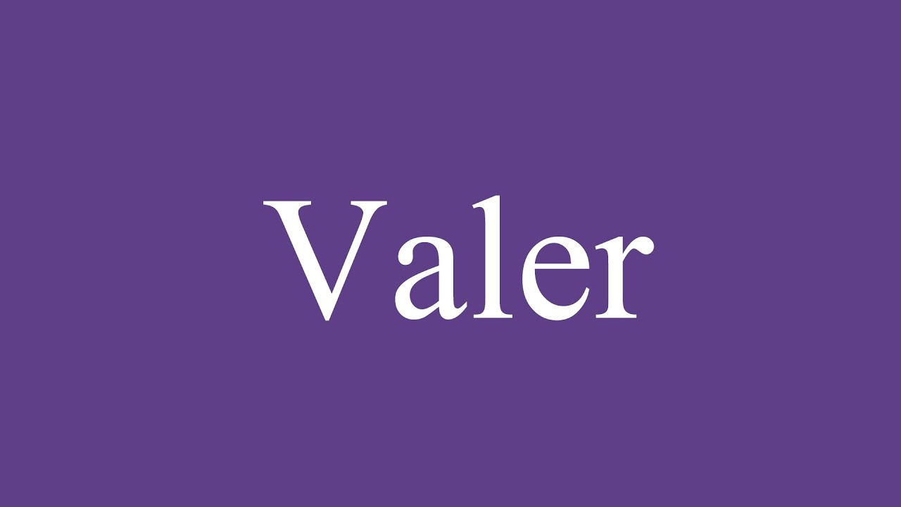 How To Pronounce ''Valer'' (To Be Worth) Correctly in Spanish - YouTube