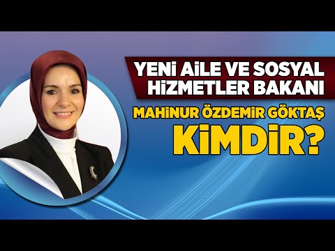 YENİ AİLE VE SOSYAL HİZMETLER BAKANI MAHİNUR ÖZDEMİR GÖKTAŞ KİMDİR?