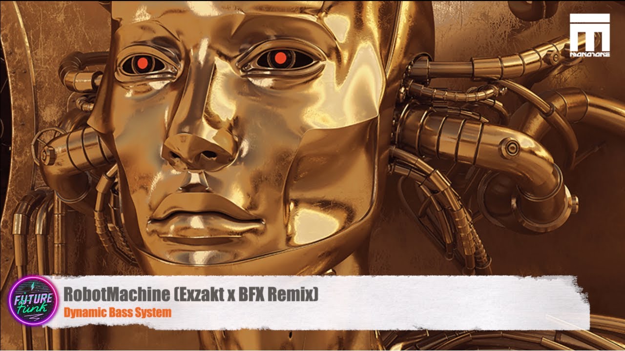 Dynamic Bass System - RobotMachine (Exzakt x BFX Remix) [Monotone ...