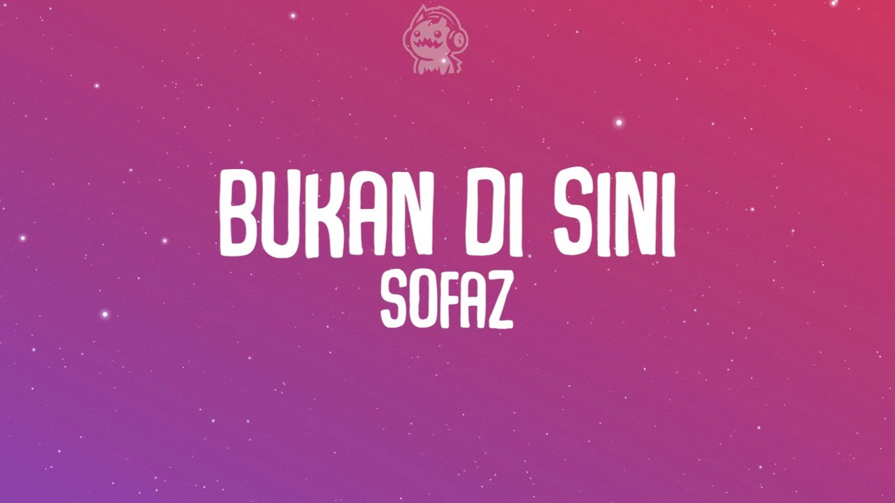 Sofaz - Bukan Di Sini (Lirik Lagu Trending) - YouTube
