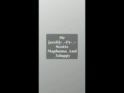 Mr jazziQ-_-ft-_-Scotts Maphuma__xduppy |Makubenjalo|