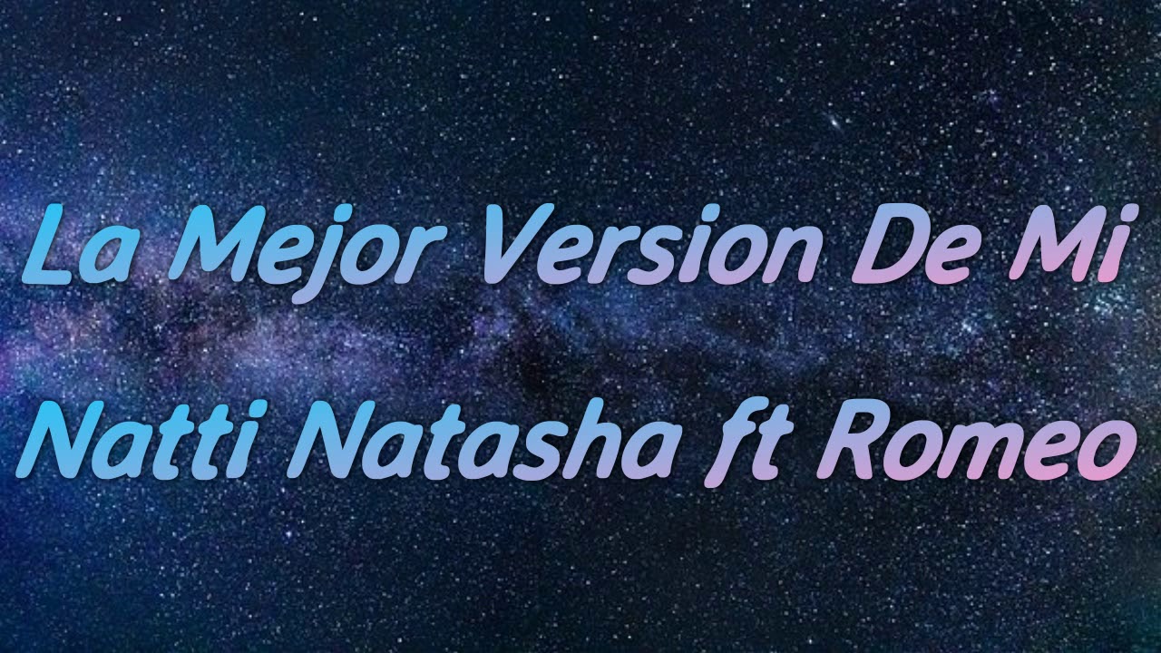 La Mejor Versión De Mi Natti Natasha ft Romeo Santos (Remix) - YouTube