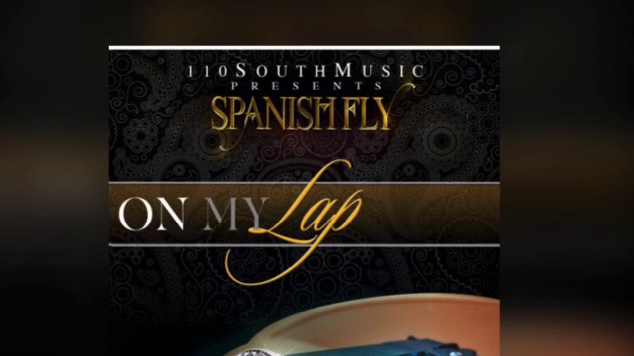 Spanish FLY - On My Lap [Official 110 South Music] Produced by Ese Daz ...
