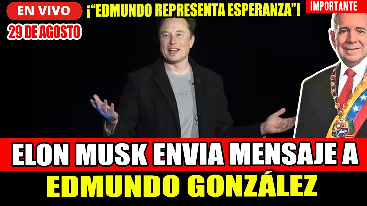 🔴¡URGENTE! ELON MUSK ENVIA MENSAJE A EDMUNDO GONZÁLEZ CONOCE EL MOTIVO ...