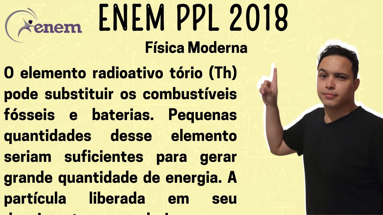 ENEM PPL 2018 - O elemento radioativo tório (Th) pode substituir os ...