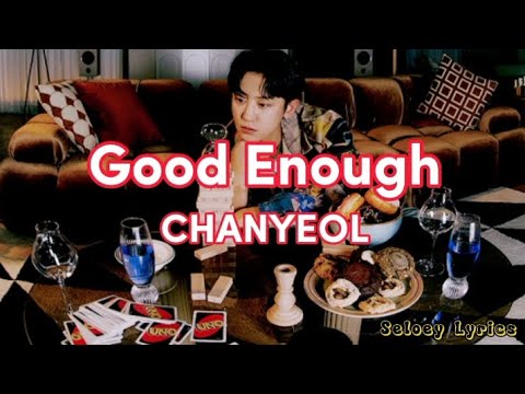 CHANYEOL 찬열 - Good Enough (Easy Lyrics) - YouTube