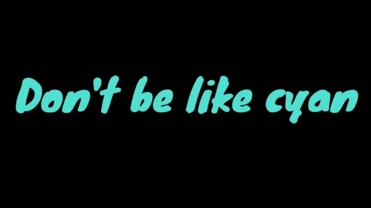 Don't be like cyan - YouTube