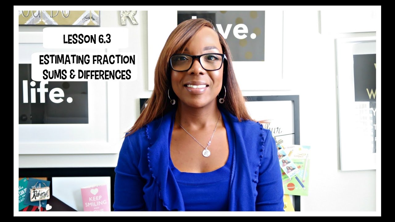 Lesson 6 3 Estimating Fraction Sums Differences YouTube