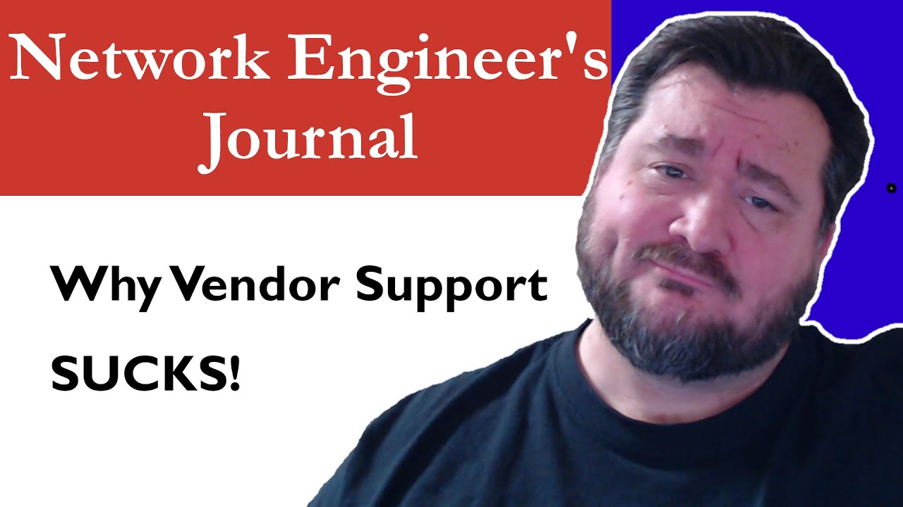 Vendor Support SUCKS | Network Engineer's Journal - YouTube