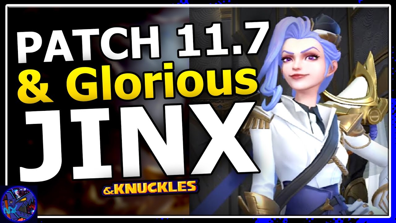 GLORIOUS JINX But First PATCH 11.7 NOTES In League Of Legends! Let's ...
