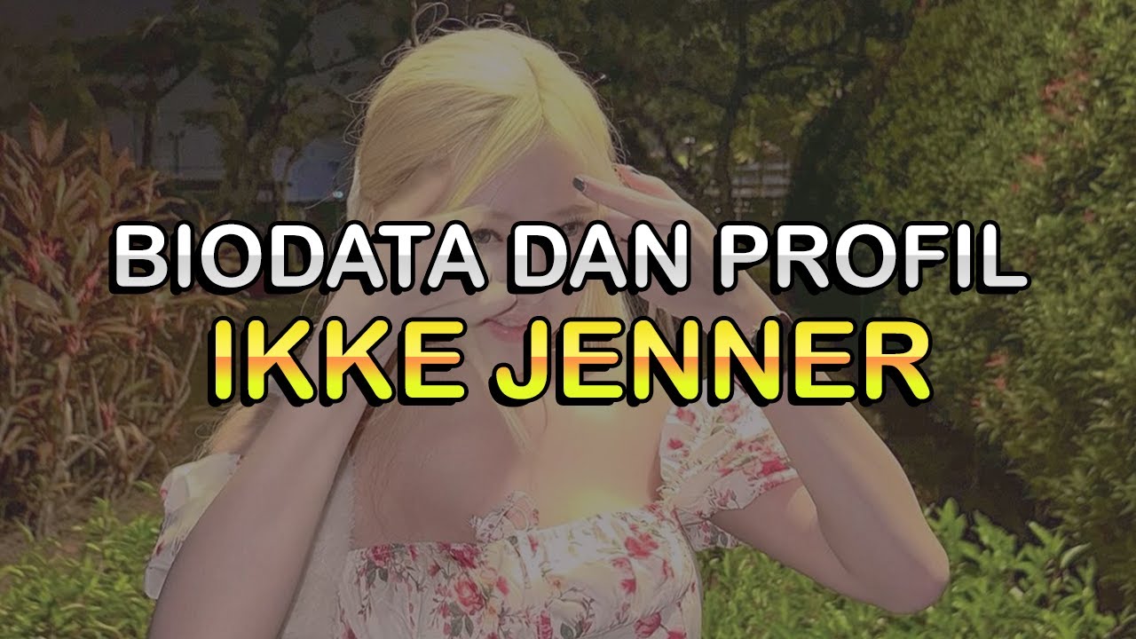 Biodata dan Profil TikToker Ikke Jenner - YouTube