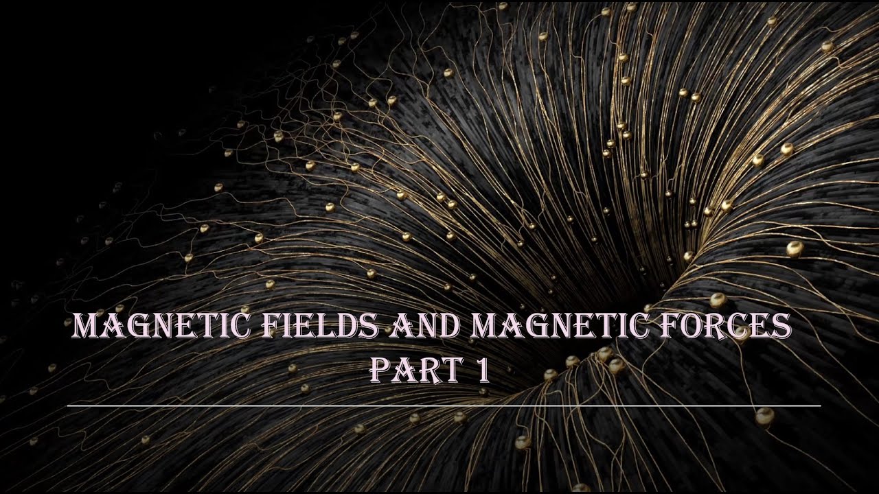 General Physics II ~ Magnetic Field and Magnetic Forces Part 1 - YouTube