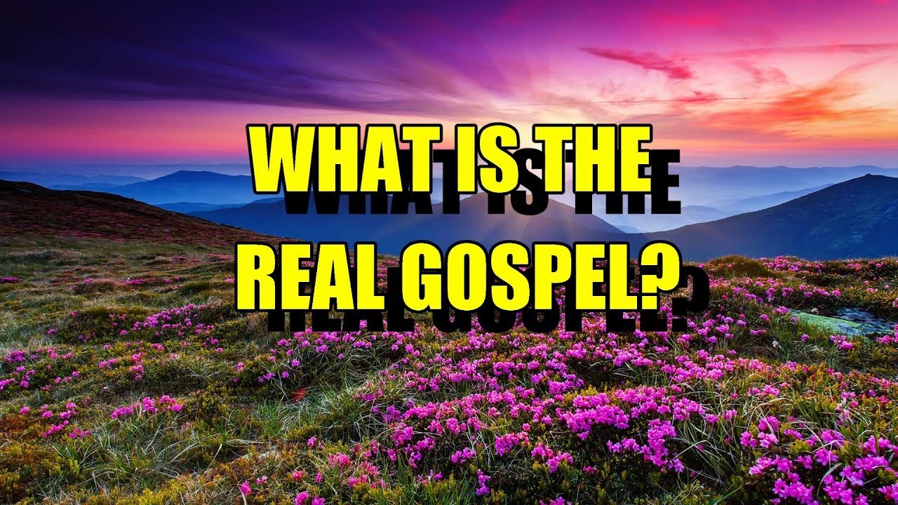 WHAT IS THE REAL GOSPEL? - YouTube
