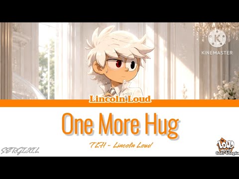 TLH COLLISION (Lincoln Loud) - ONE MORE HUG - Special for @karu_univers 