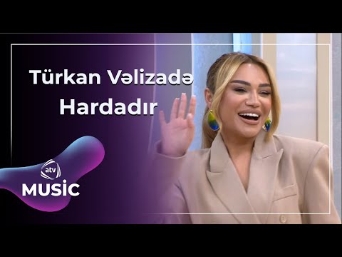Türkan Vəlizadə - Hardadır