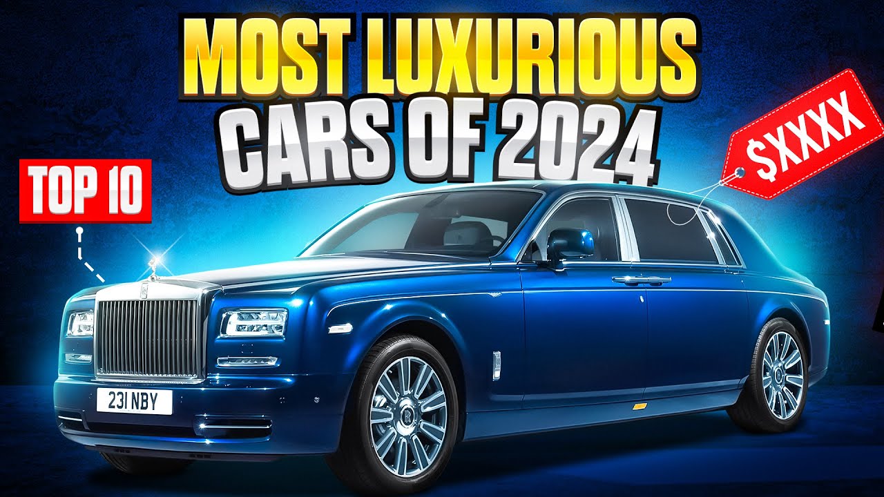 Discover The Top 10 Most Luxurious Cars of 2024 - YouTube