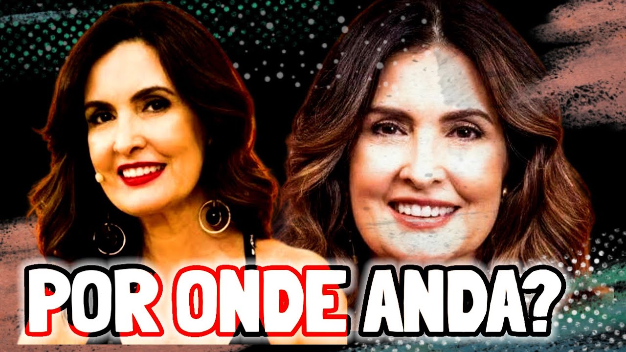 por onde anda FÁTIMA BERNARDES? - YouTube