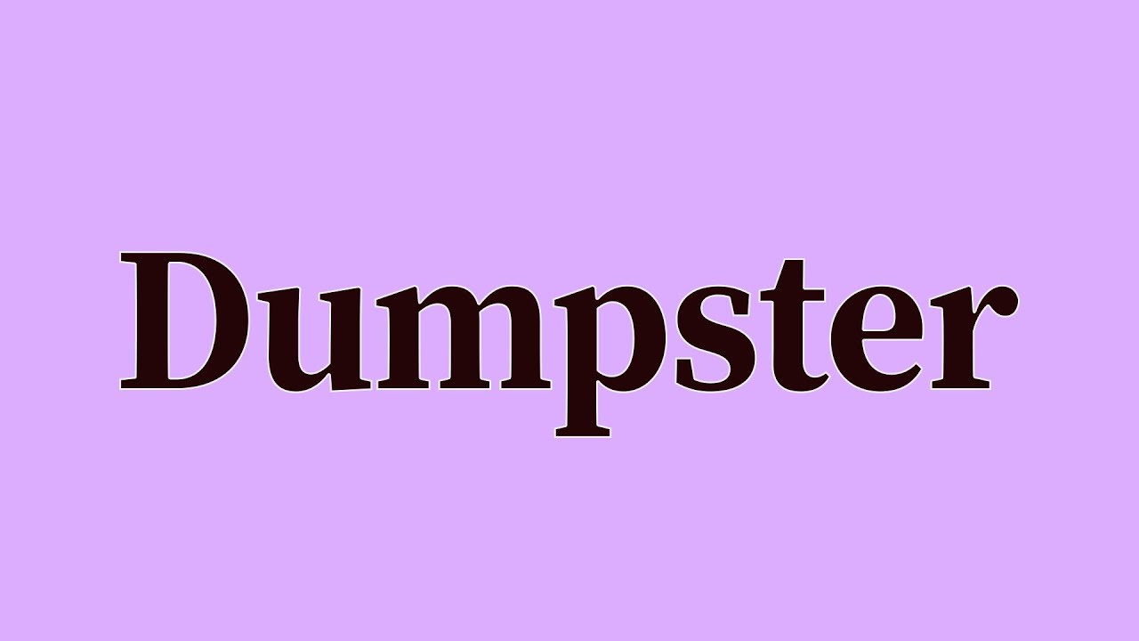 Dumpster Pronunciation and Meaning - YouTube