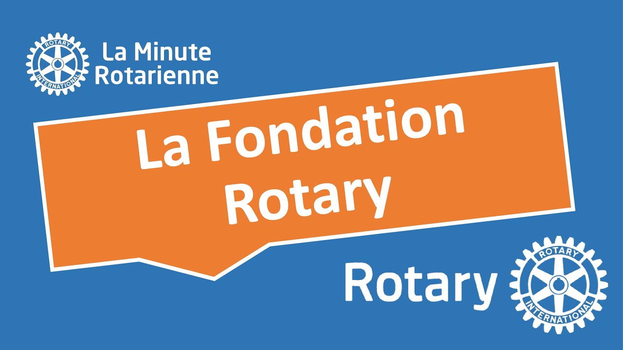 La Minute Rotarienne : la Fondation Rotary - YouTube