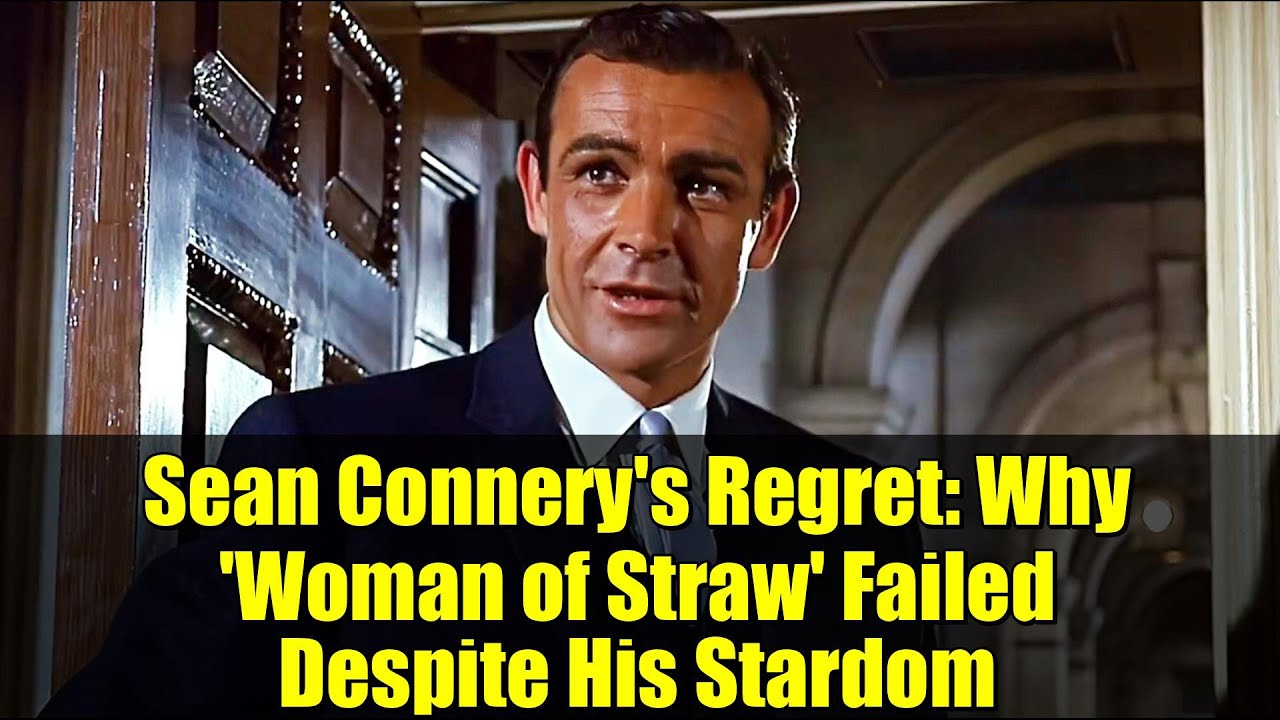 Sean Connery's Regret: Why 'Woman of Straw' Failed Despite His Stardom ...