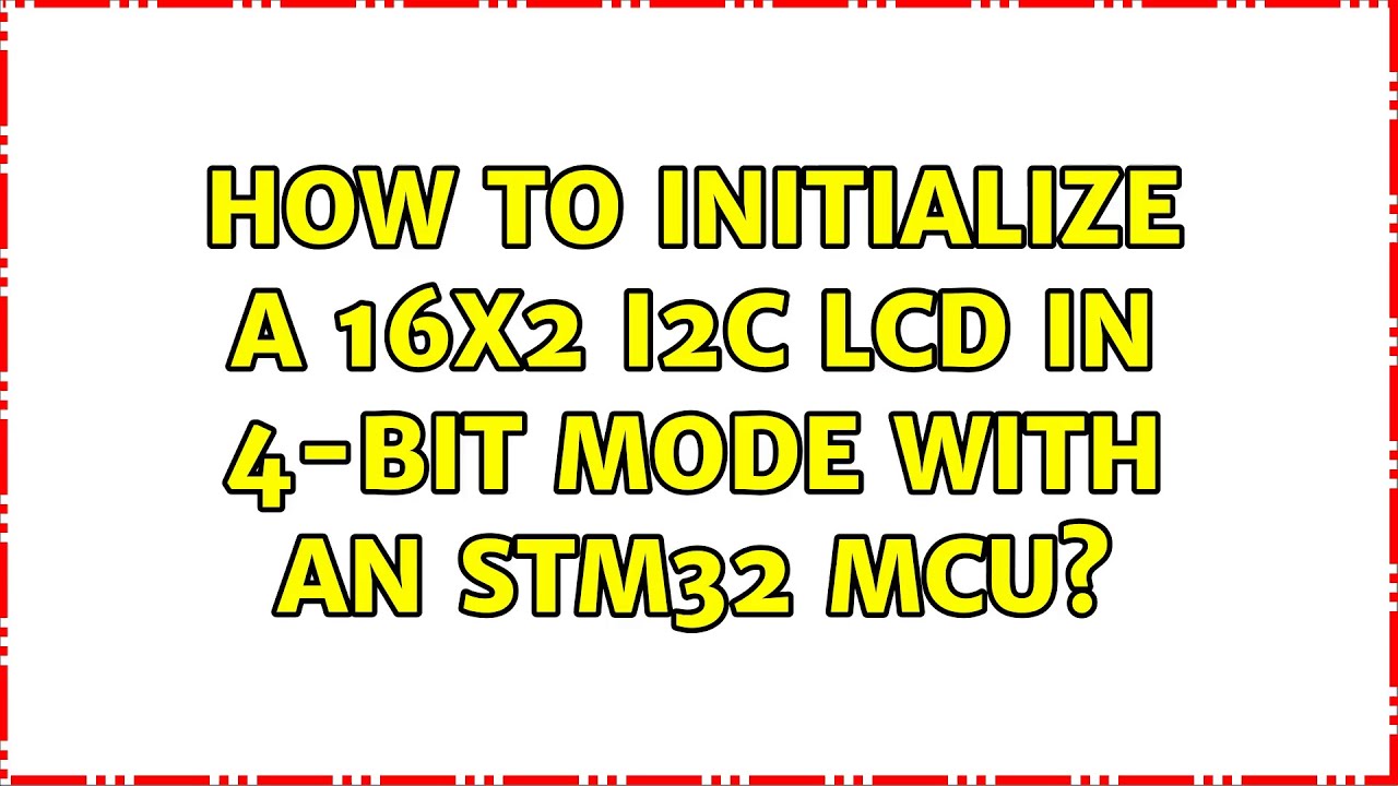 How to initialize a 16x2 I2C LCD in 4-bit mode with an STM32 MCU? - YouTube