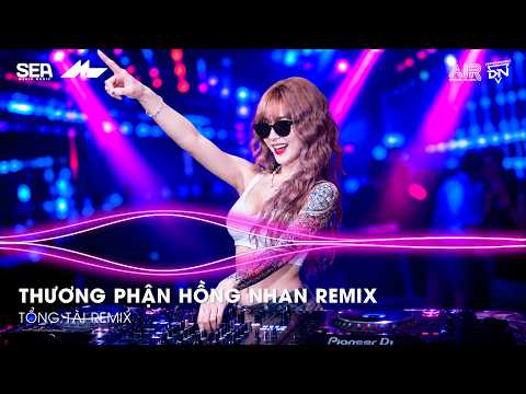 Thương Cho Phận Hồng Nhan Yêu Phải Kẻ Bạc Tình Remix - Thương Phận Hồng Nhan Remix TikTok