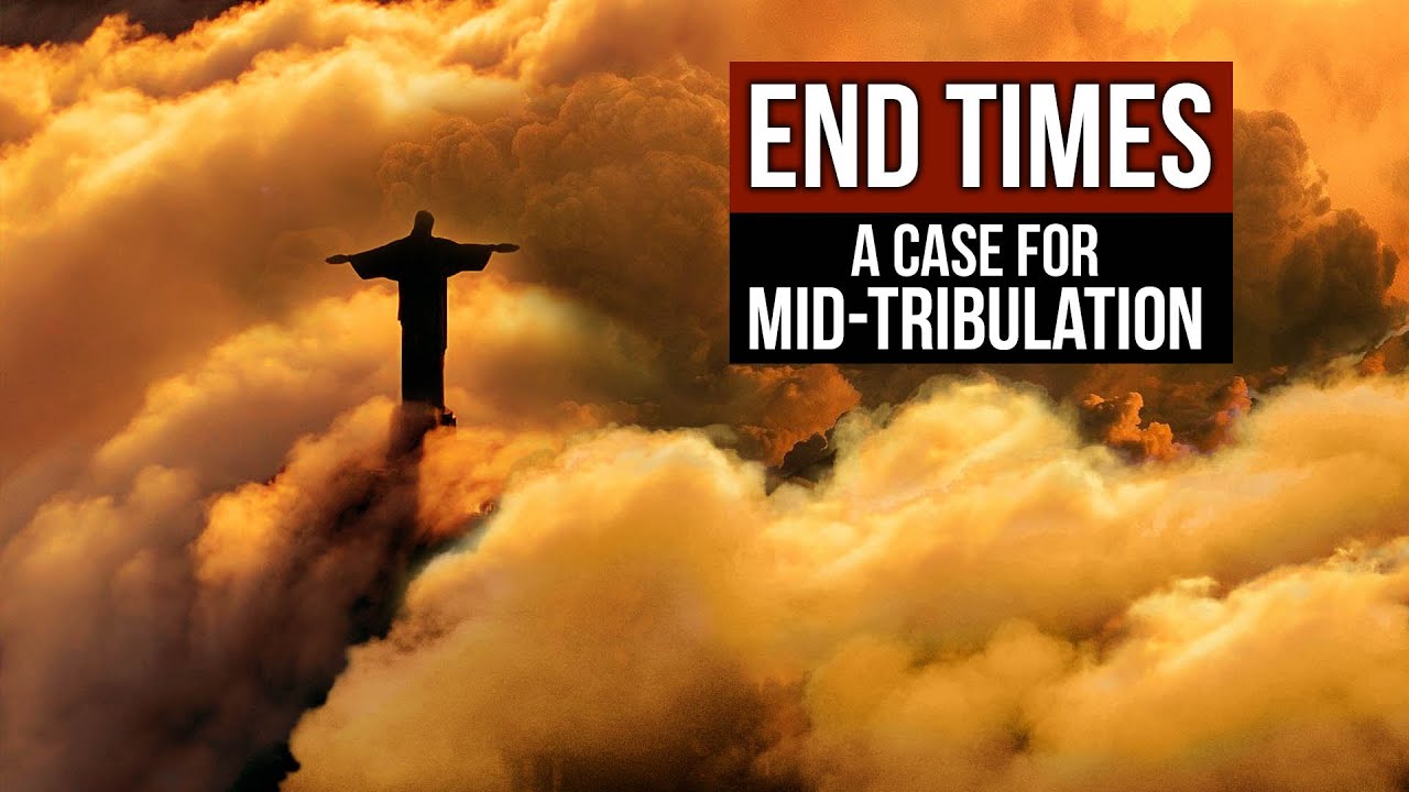 END TIMES: A Case for Mid-Tribulation - YouTube