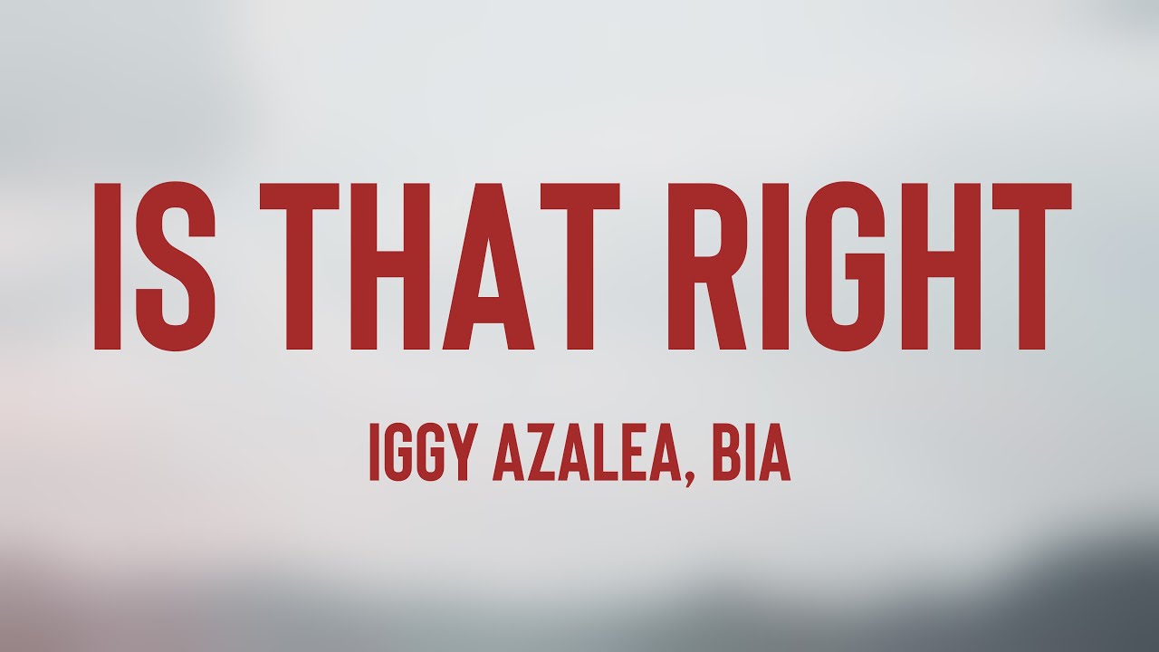 Is That Right - Iggy Azalea, BIA [Lyric Version] ☄ - YouTube