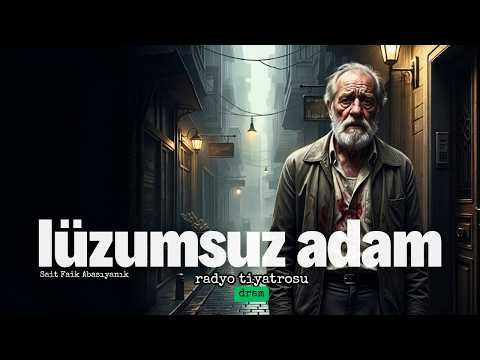 LüzumsuzAdam S.Faik Abasıyanık Radyo Tiyatrosu- Dram