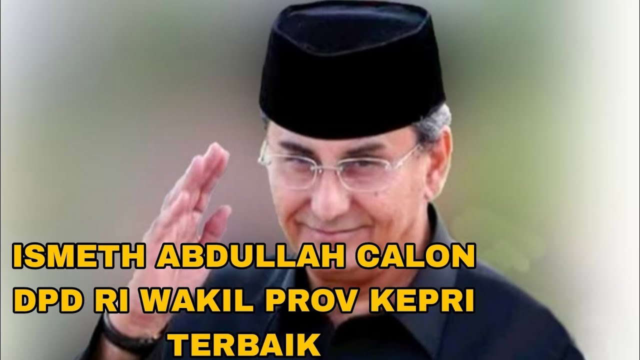 ISMETH ABDULLAH CALON DPD RI WAKIL PROV KEPRI TERBAIK - YouTube