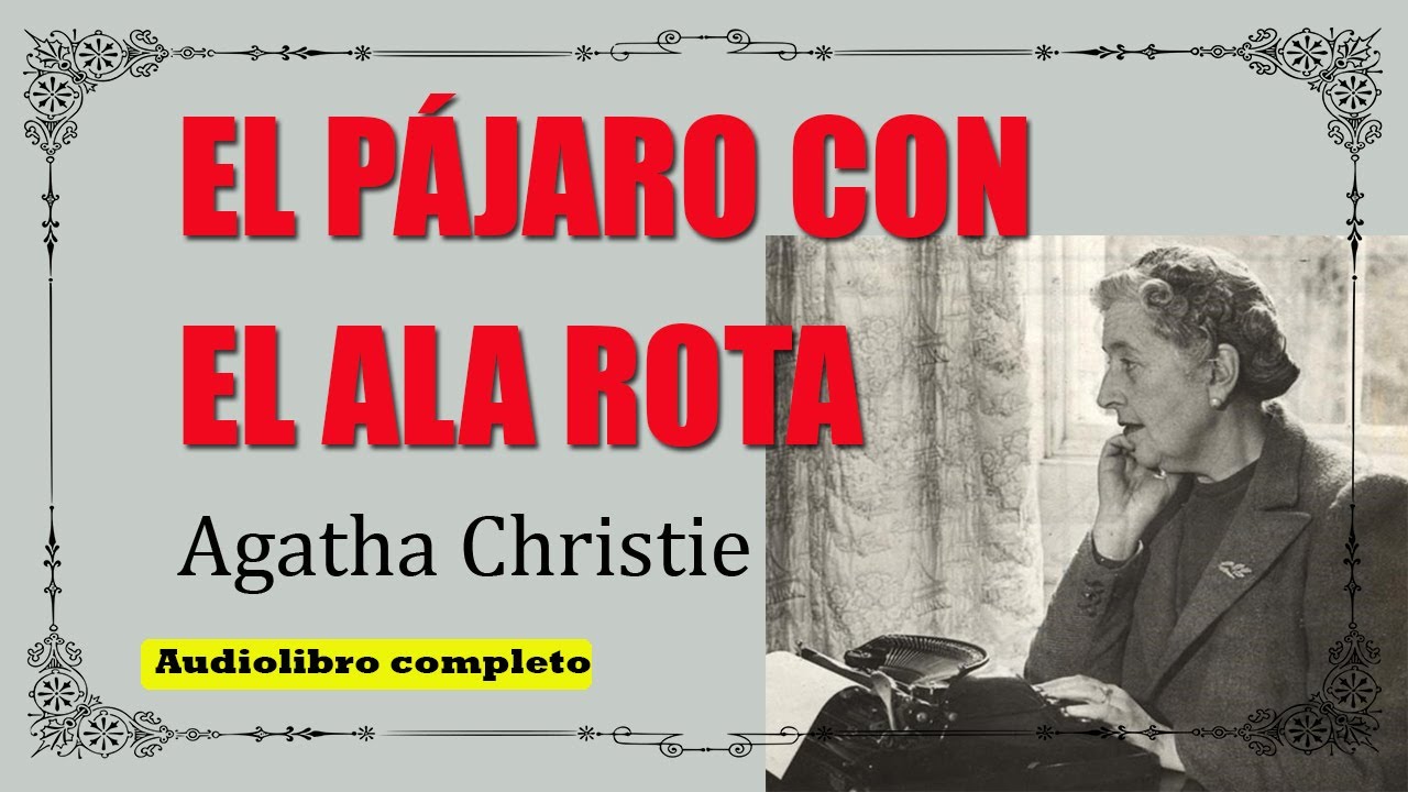 EL PAJARO CON EL ALA ROTA - AGATHA CHRISTIE - YouTube