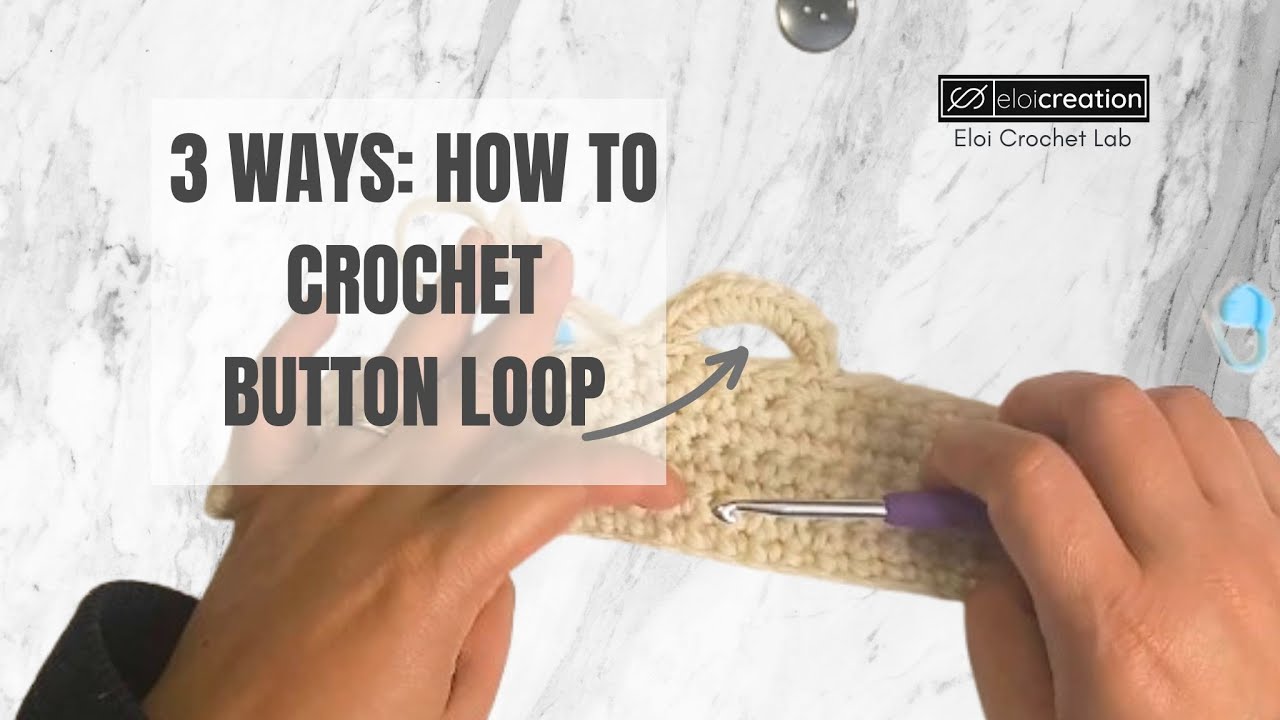 Crochet Button Loops Simplified: 3 Methods You Need to Know! - YouTube