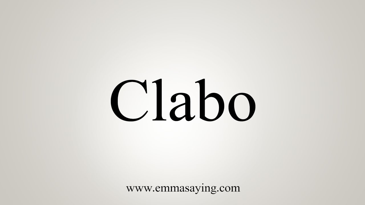 How To Say Clabo - YouTube