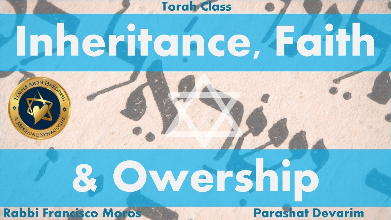 Inheritance, Faith & Ownership | Parashat Devarim | Rabbi Francisco ...