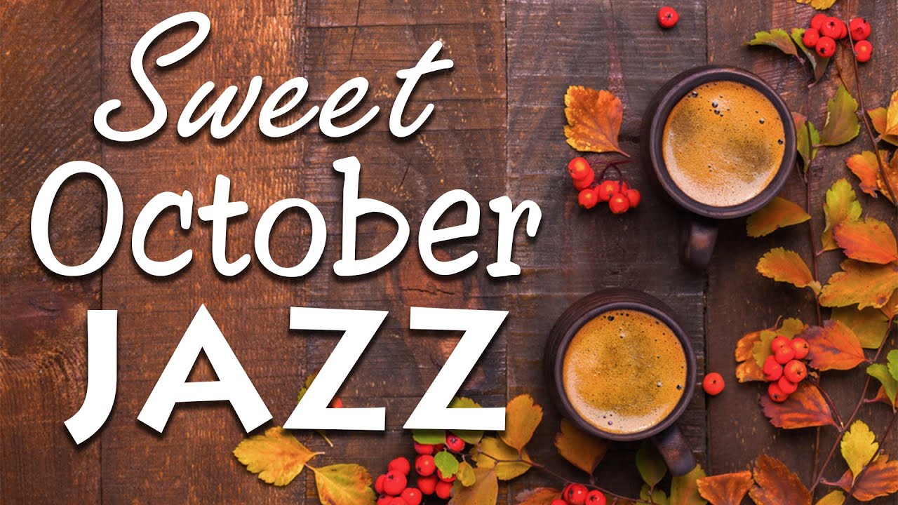Sweet October Jazz ☕ Positive Jazz & Happy Autumn Bossa Nova Music for ...