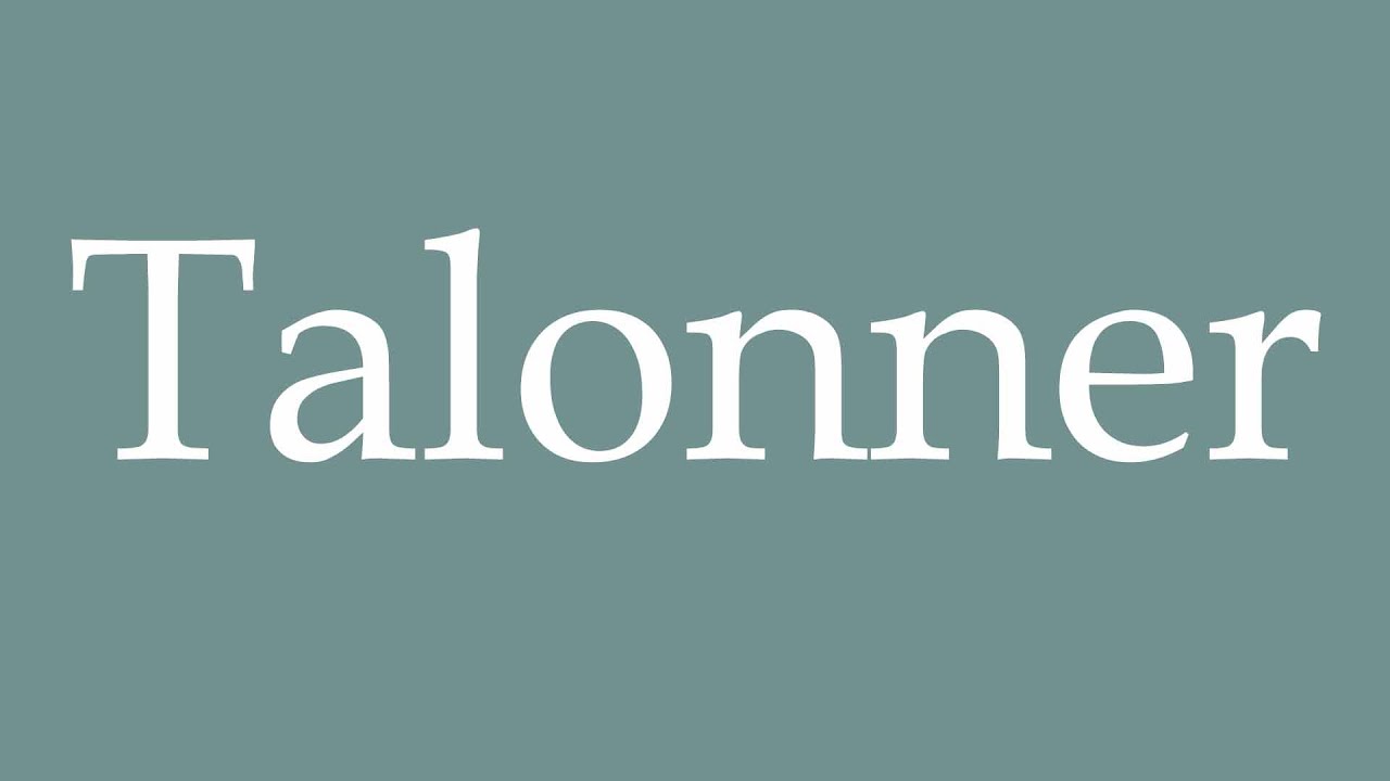 How to Pronounce ''Talonner'' (Heel) Correctly in French - YouTube