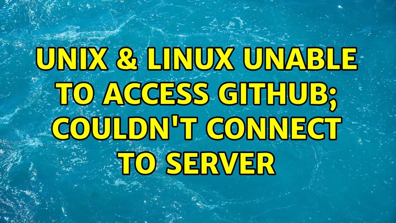 Unix And Linux Unable To Access Github Couldnt Connect To Server Youtube