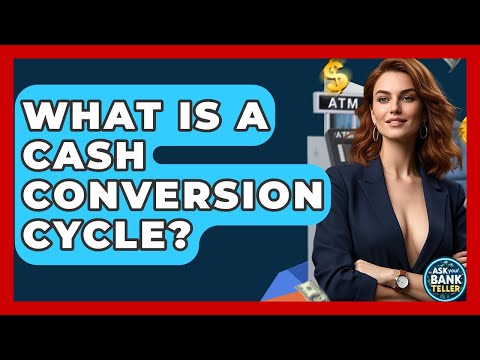 What Is A Cash Conversion Cycle? - Ask Your Bank Teller