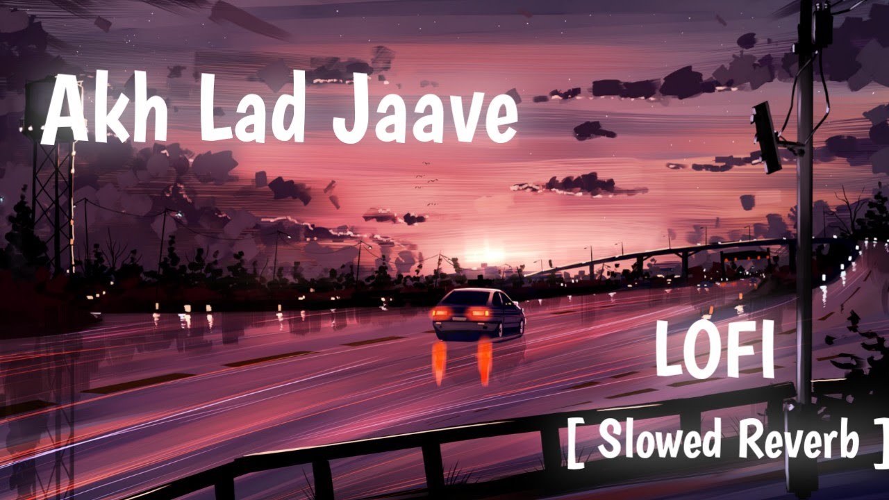 Akh Lad Jaave - Lofi [ Slowed x Reverb ] - YouTube