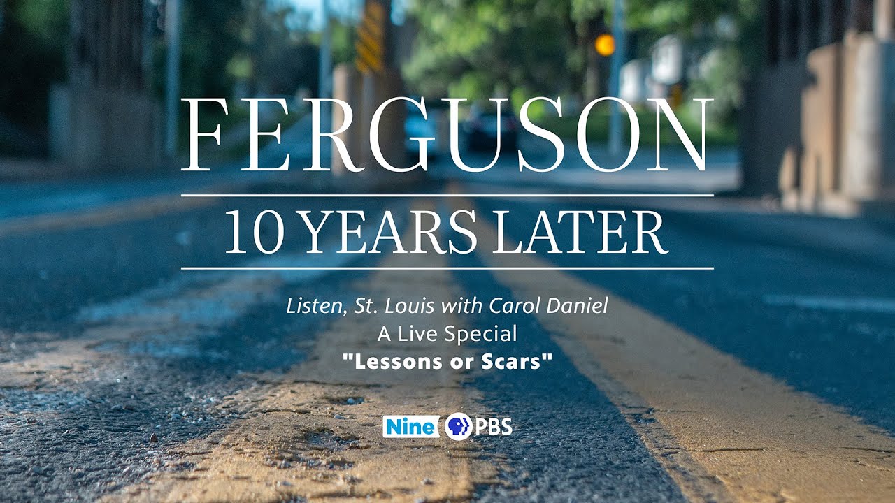 "Lessons or Scars" Ferguson 10 Years Later | Listen, St. Louis w/ Carol ...