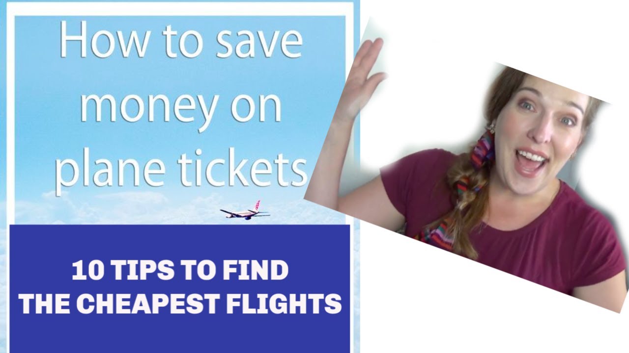 HOW TO SAVE MONEY ON AIRLINE TICKETS! | 10 Tips To Find The Cheapest ...